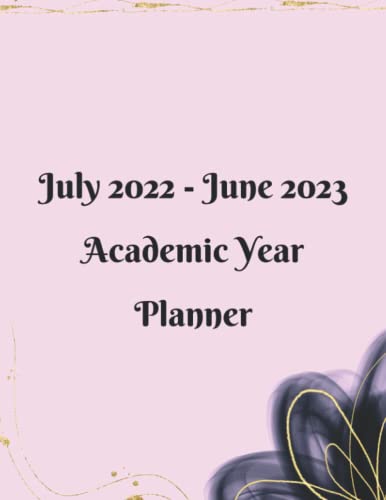 July 2022 - June 2023 Academic Year Planner: 12 Months Yearly Planner ...