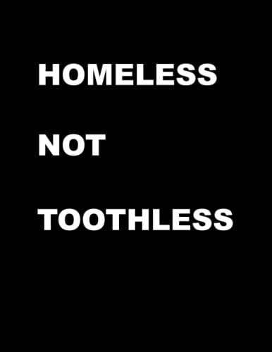 Homeless Not Toothless: Notebook / journal with 150 pages of nothing ...