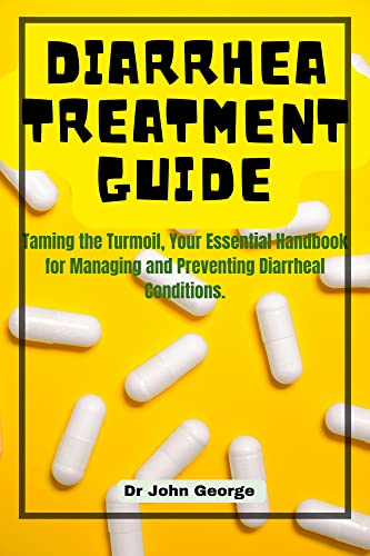 Diarrhea Treatment Guide.: Taming the Turmoil, Your Essential Handbook ...