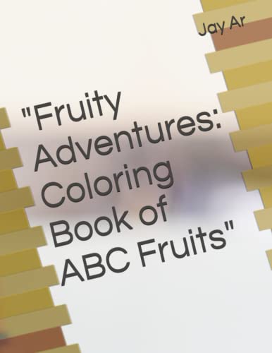 "Fruity Adventures: Coloring Book of ABC Fruits" by Jay Ar | Goodreads