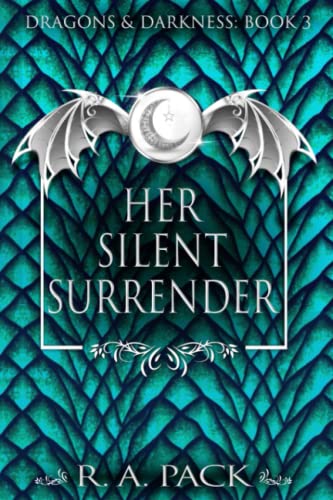 Her Silent Surrender: Dragons and Darkness Book 3 by R.A Pack | Goodreads