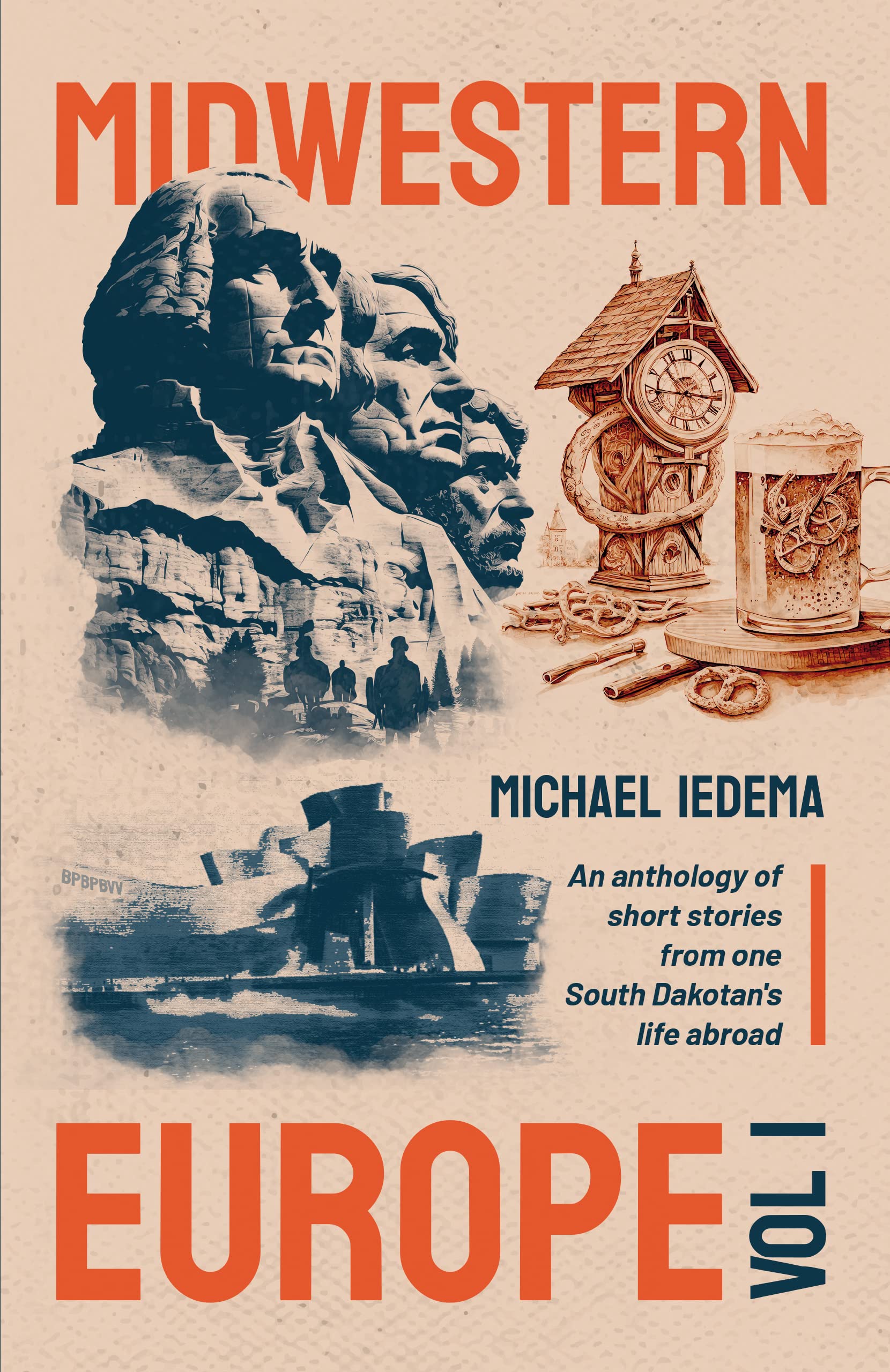 Midwestern Europe: Volume 1: An anthology of short stories from one South Dakotan's life abroad ...
