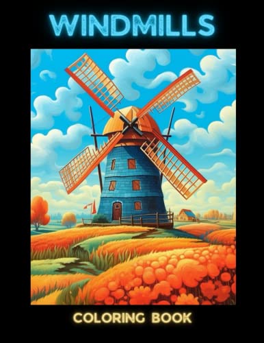 Windmills Coloring Book: Enchanting Windmill Escapes - A collection of ...