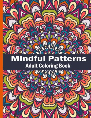 Mindful Patterns Adult Coloring Book: Mandalas Mindful Patterns Coloring Book For Adults,Your ...