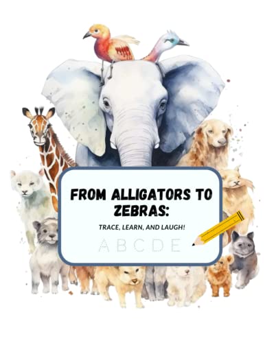 From Alligators to Zebras: Fun Animal Handwriting Practice Workbook for ...