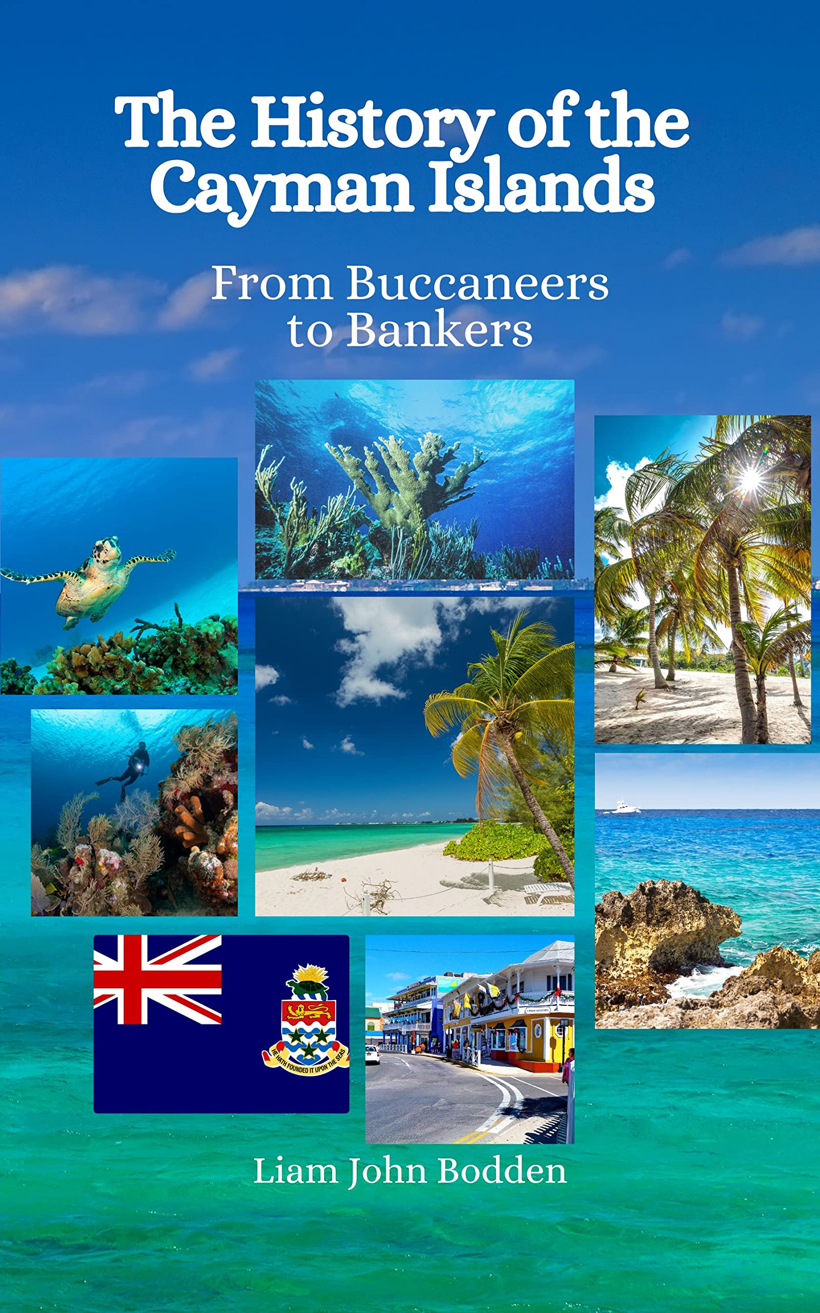 The History of the Cayman Islands: From Buccaneers to Bankers by Liam ...