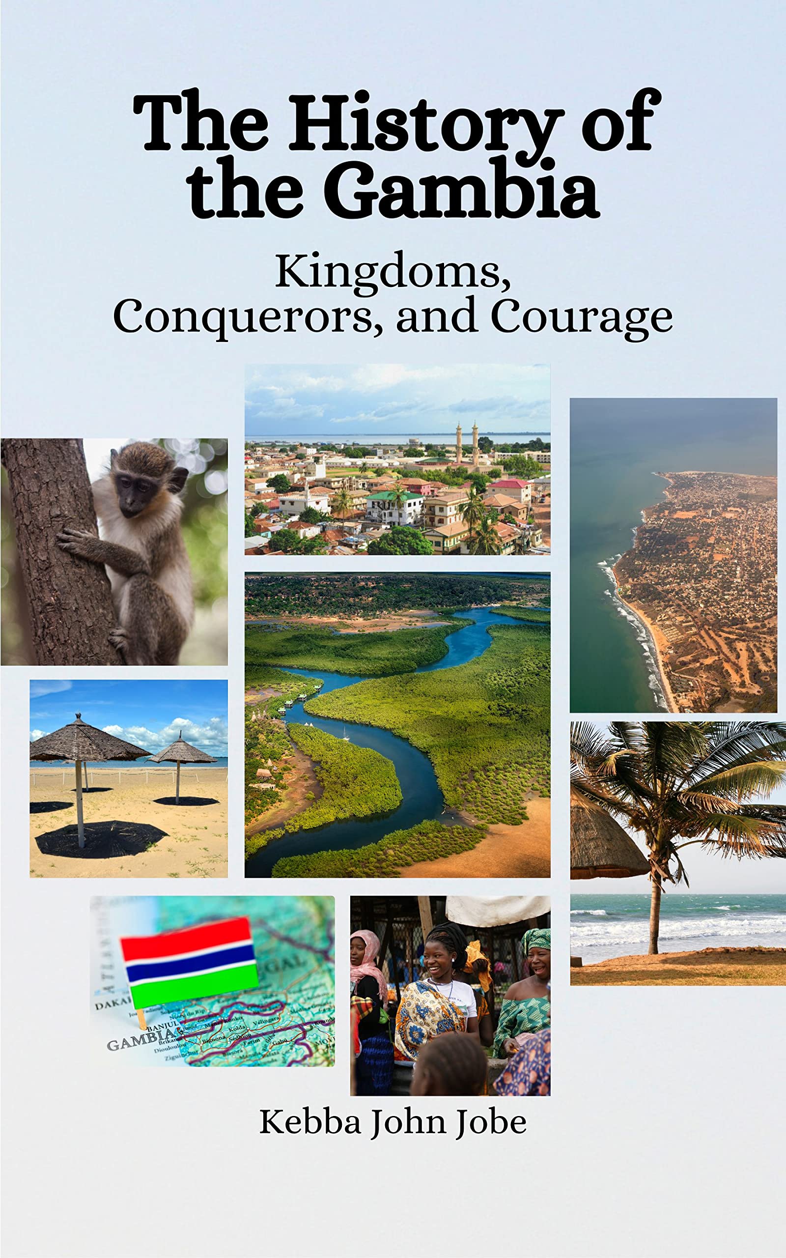 The History of the Gambia: Kingdoms, Conquerors, and Courage by Kebba ...