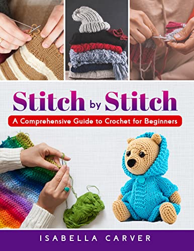 Stitch by Stitch: A Comprehensive Guide to Crochet for Beginners by ...