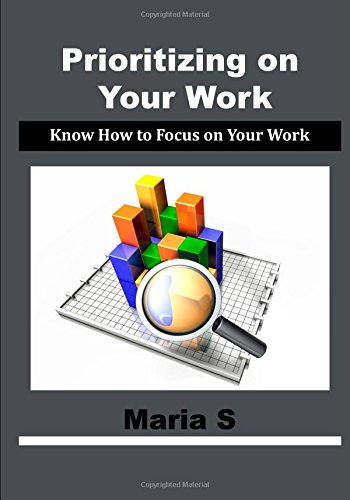 Prioritizing on Your Work: Know How to Focus on Your Work by María S ...