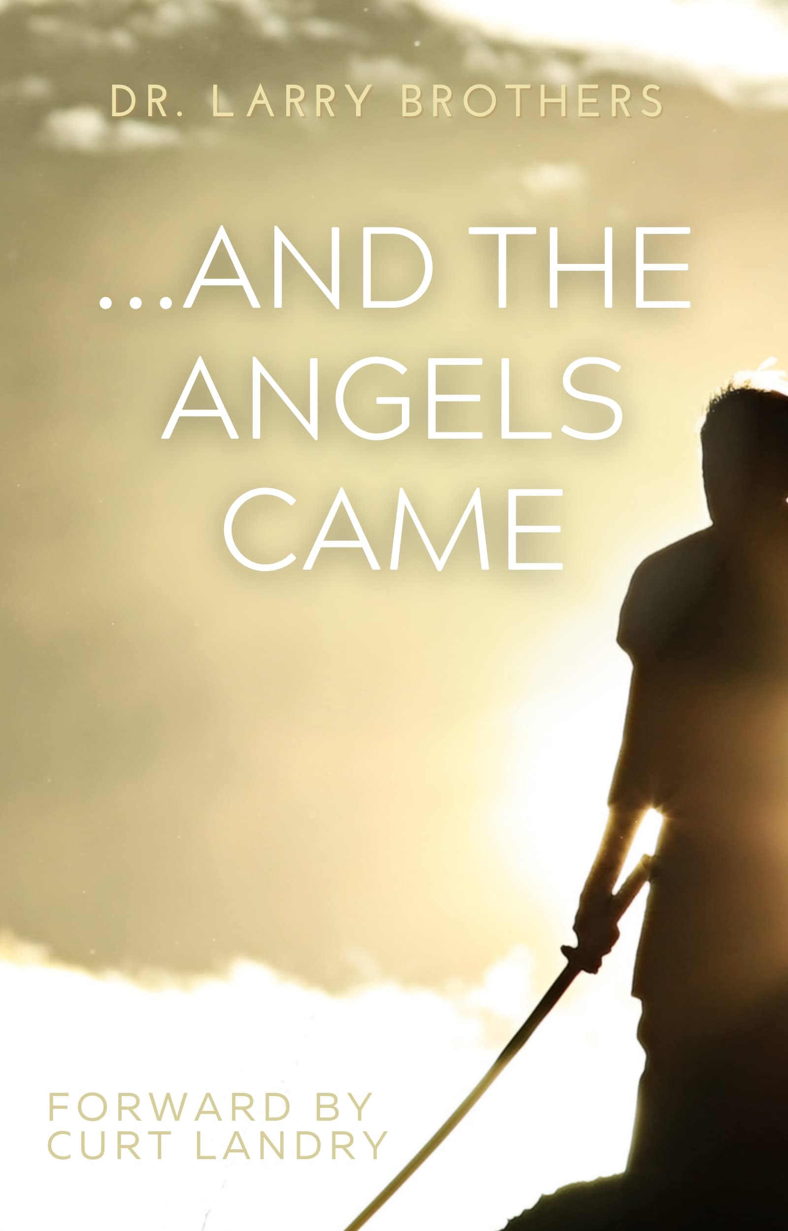 ...And The Angels Came by Dr. Larry Brothers | Goodreads