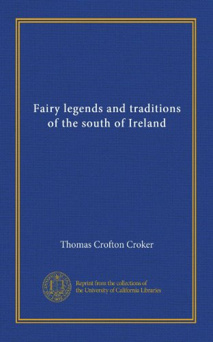 Fairy legends and traditions of the south of Ireland by Thomas Crofton ...