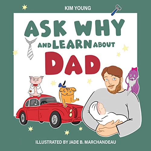 Ask Why and Learn About: Dad - Learn Basic Concepts through the Alphabet by Kim Young | Goodreads