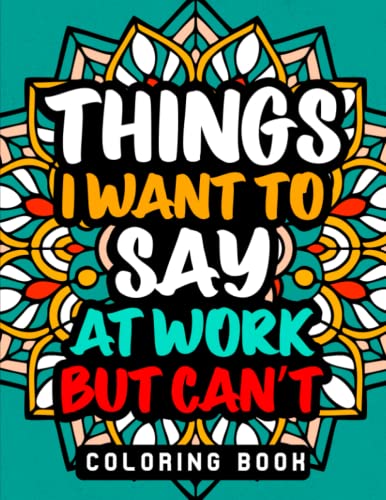 Things I Want To Say At Work But Can't Coloring Book: inspirational ...