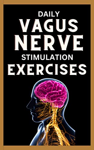 DAILY VAGUS NERVE STIMULATION EXERCISES: A comprehensive but simple guide to boosting the ...