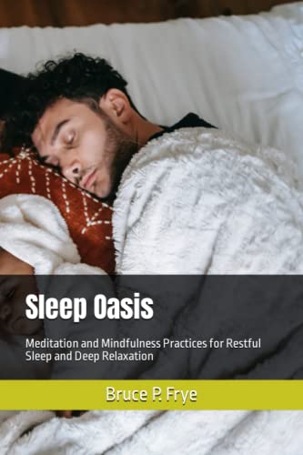 Sleep Oasis: Meditation and Mindfulness Practices for Restful Sleep and Deep Relaxation by Bruce ...