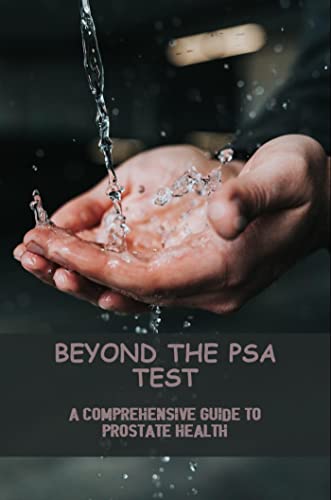Beyond The PSA Test: A Comprehensive Guide To Prostate Health by ...