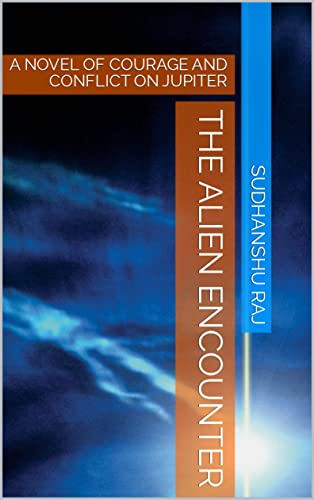 THE ALIEN ENCOUNTER: A NOVEL OF COURAGE AND CONFLICT ON JUPITER by ...