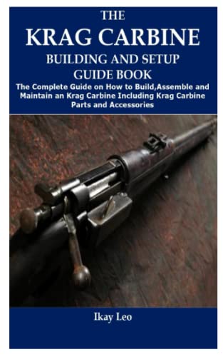 THE KRAG CARBINE BUILDING AND SETUP GUIDE BOOK: The Complete Guide on ...
