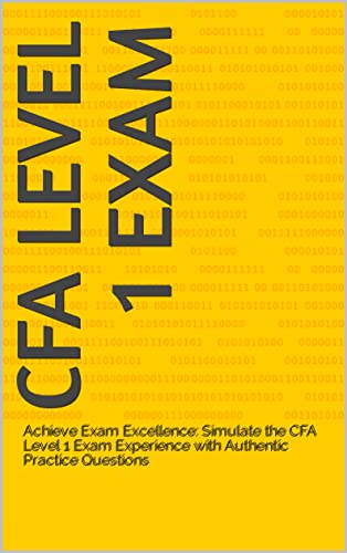 CFA Level 1 Exam: Achieve Exam Excellence: Simulate the CFA Level 1 ...