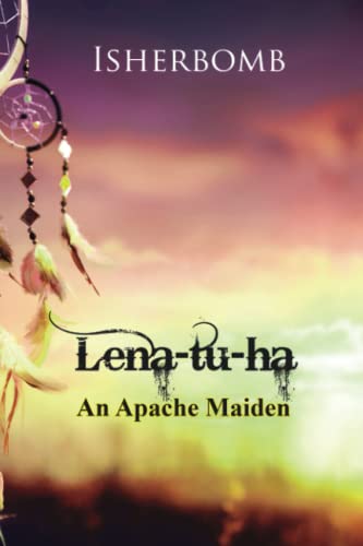 Lena-tu-ha: An Apache Maiden by Isherbomb | Goodreads