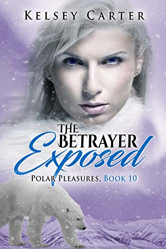 The Betrayer Exposed (Polar Pleasures #10) by Kelsey Carter | Goodreads