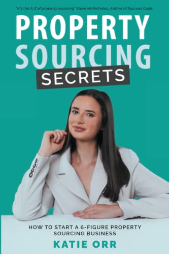 Property Sourcing Secrets: How to start a 6-figure property sourcing business by Miss Katie Beth ...
