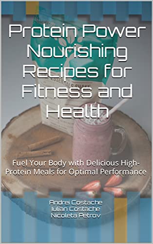 Protein Power: Nourishing Recipes for Fitness and Health: Fuel Your ...