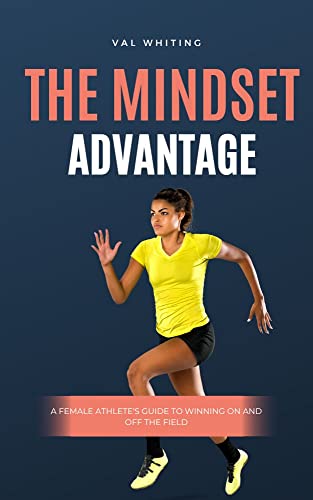 The Mindset Advantage: A Female Athlete's Guide to Winning On and Off ...