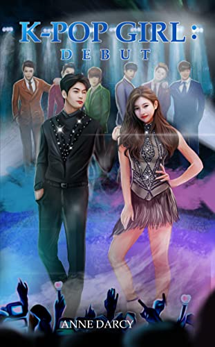 K-Pop Girl: Debut by Anne Darcy | Goodreads