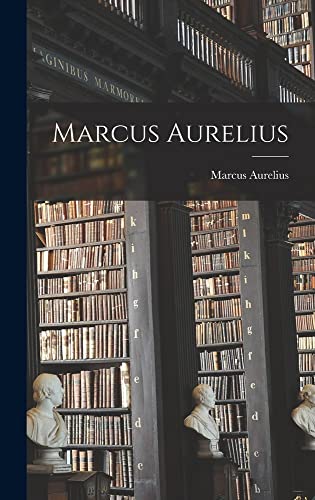 Marcus Aurelius by Marcus Aurelius | Goodreads