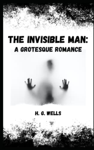 The Invisible Man: A Grotesque Romance: 19th Century Literary Classic ...