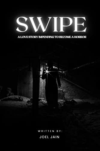 SWIPE : A LOVE STORY IMPENDING TO BECOME A HORROR by Joel Jain | Goodreads