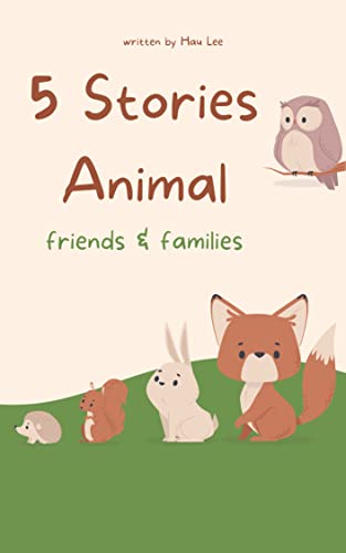 The Five Animal Friends: Small Animal Stories for Kid by Hau Lee ...