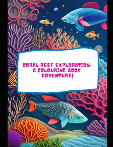 Coral Reef Exploration: A Colouring Book Adventure: Coral Reef ...