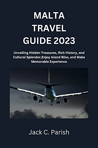 MALTA TRAVEL GUIDE 2023: Unveiling Hidden Treasures, Rich History, and Cultural Splendor,Enjoy ...