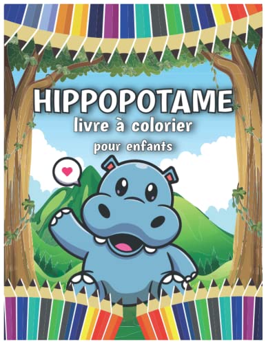 Hippopotame livre à colorier pour enfants: Pages de coloriage faciles ...