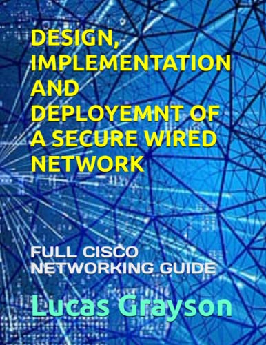 DESIGN, IMPLEMENTATION AND DEPLOYEMNT OF A SECURE WIRED NETWORK: FULL ...