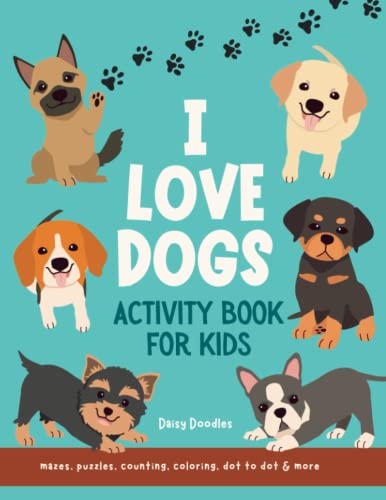 I Love Dogs Activity Book for Kids: Ages 4-6 Mazes, Dot to Dot ...