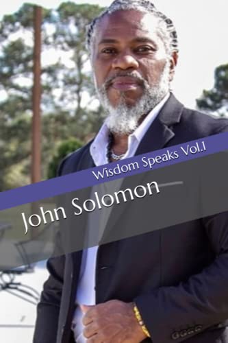 Wisdom Speaks Vol.1 by Mr. John Lewis Solomon jr | Goodreads