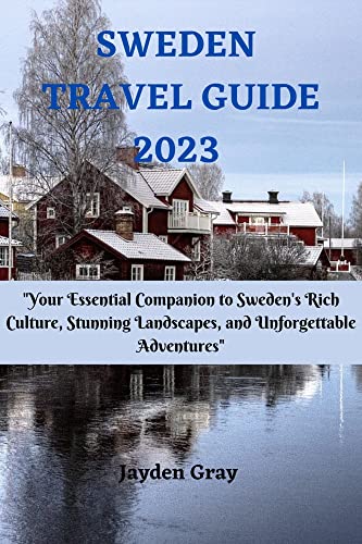 Sweden Travel Guide 2023 : "Your Essential Companion to Sweden's Rich ...