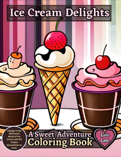 Ice Cream Delights - A Sweet Adventure Coloring Book: Indulge in the ...