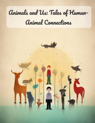 Animals and Us: Tales of Human-Animal Connections: Engage and inspire ...