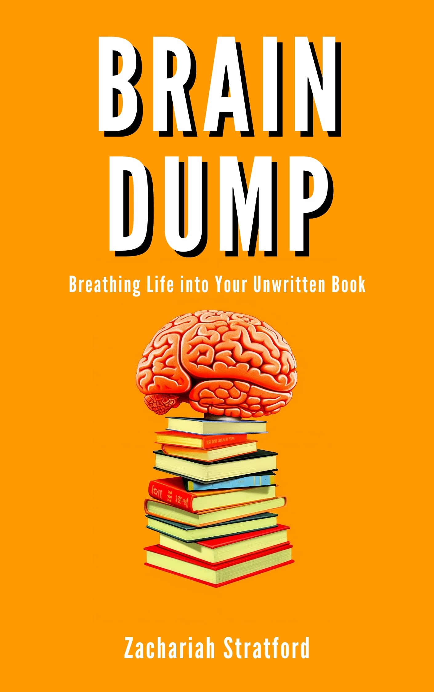 The Brain Dump Method: : Breathing Life into Your Unwritten Book by ...