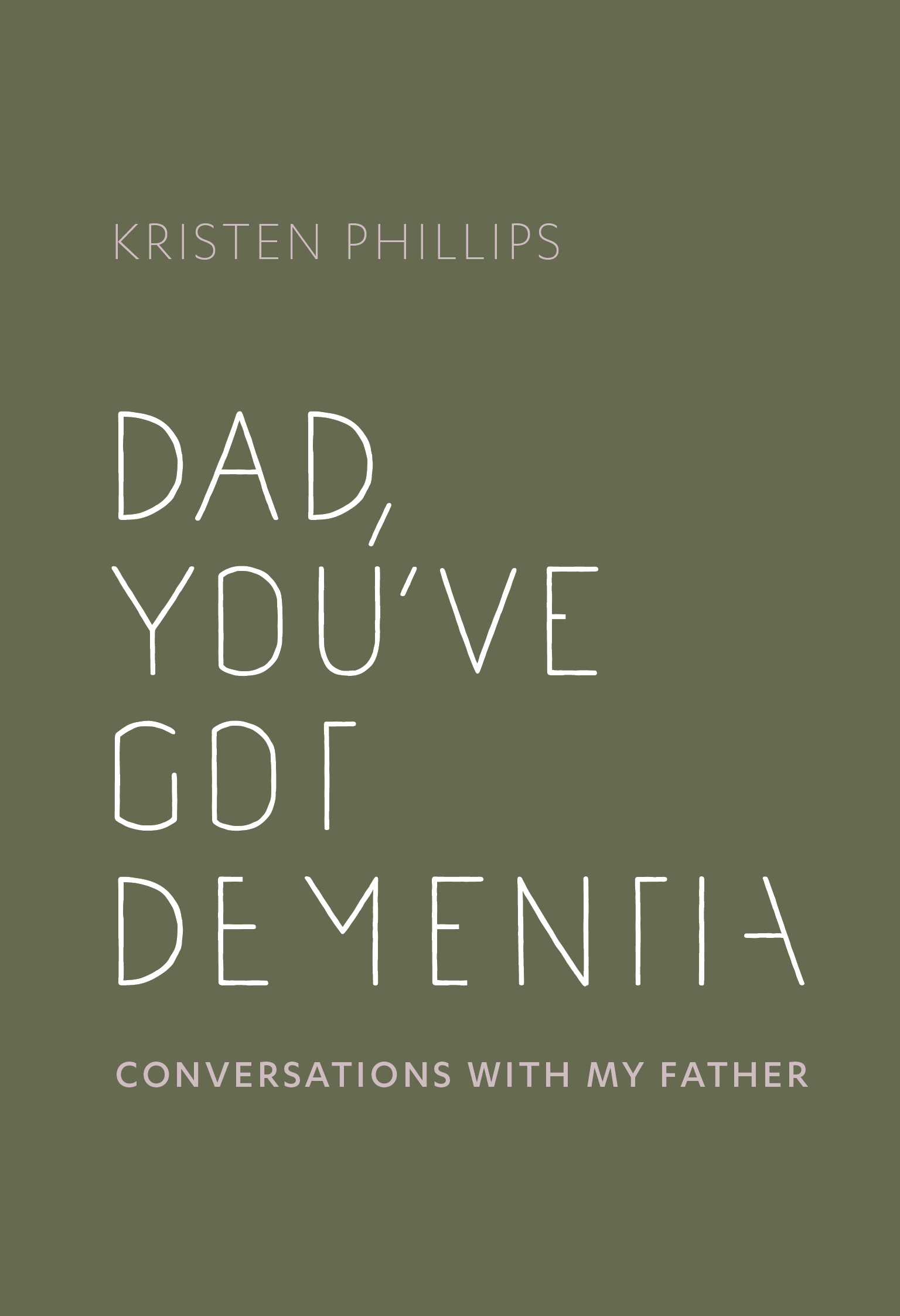 Dad, You've Got Dementia: Conversations with my father by Kristen ...