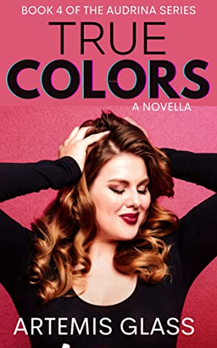True Colors: Book 4 in Audrina's Year of Yearning : by Artemis Glass ...