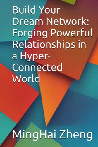 Build Your Dream Network: Forging Powerful Relationships in a Hyper-Connected World by MingHai ...