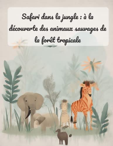 Safari dans la jungle : à la découverte des animaux sauvages de la ...