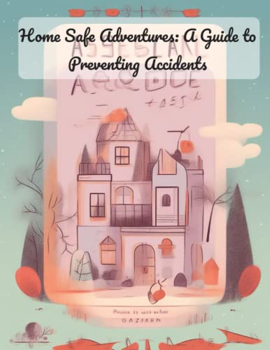 Home Safe Adventures: A Guide to Preventing Accidents: Keep Kids Safe ...