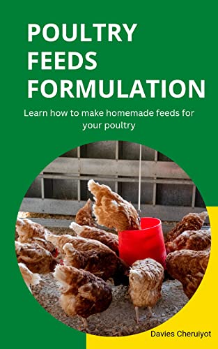 POULTRY FEEDS FORMULATION: Learn how to make homemade feeds for your ...