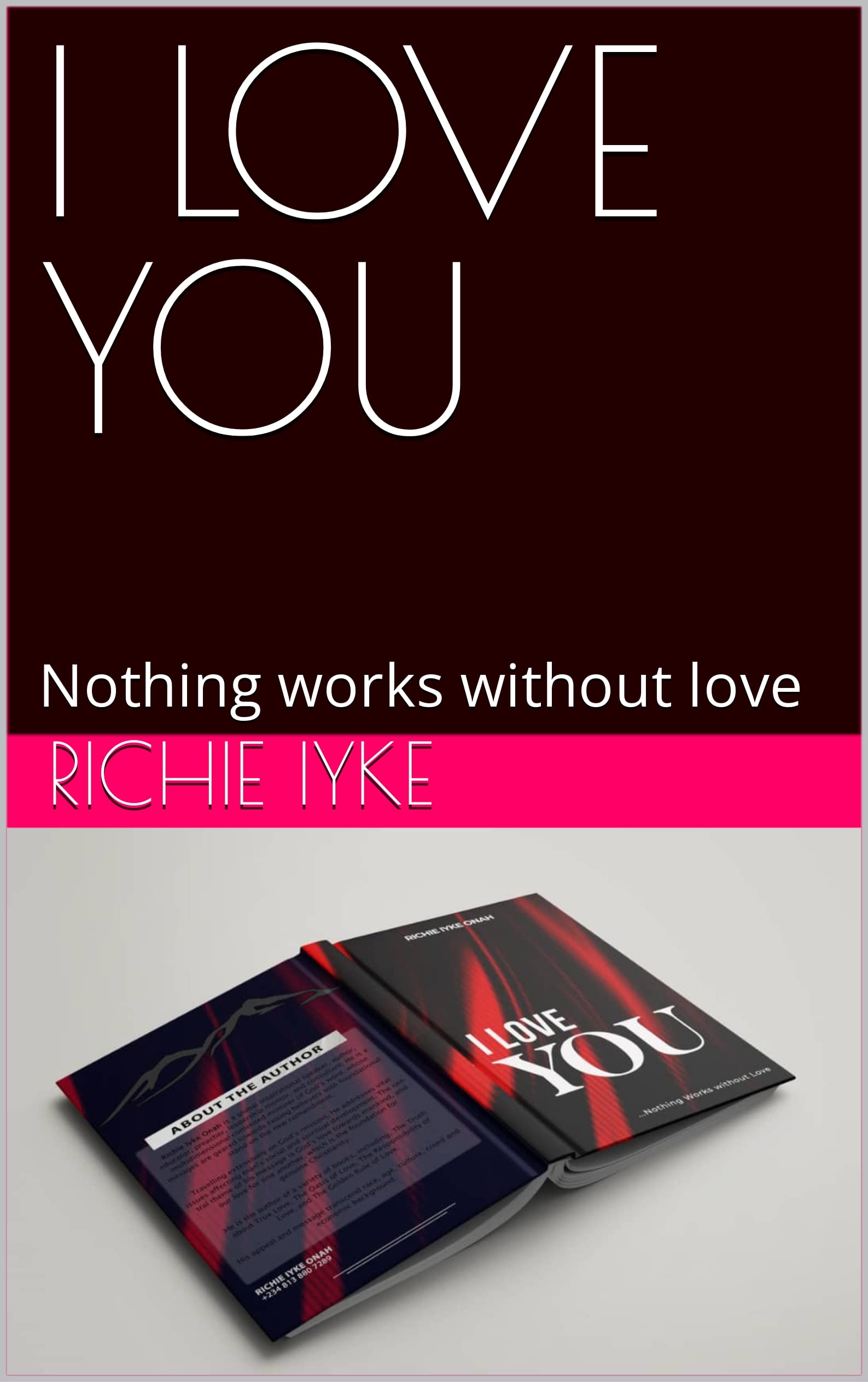I LOVE YOU: Nothing works without love by Richie Iyke | Goodreads